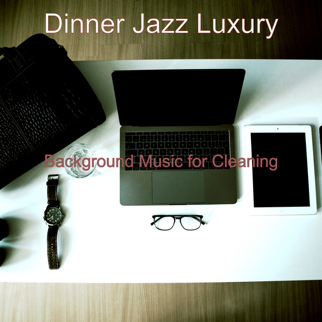 Background Music for Cleaning - Album by Dinner Jazz Luxury | Spotify