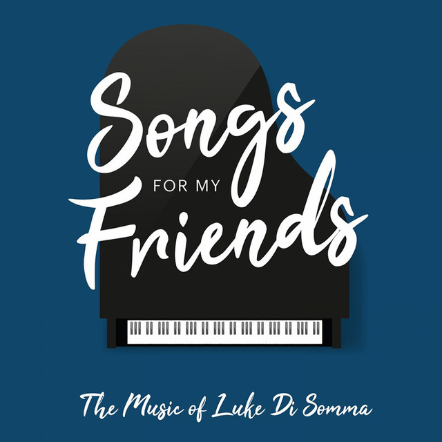Songs for My Friends (The Music of Luke Di Somma) - Album by Luke Di ...