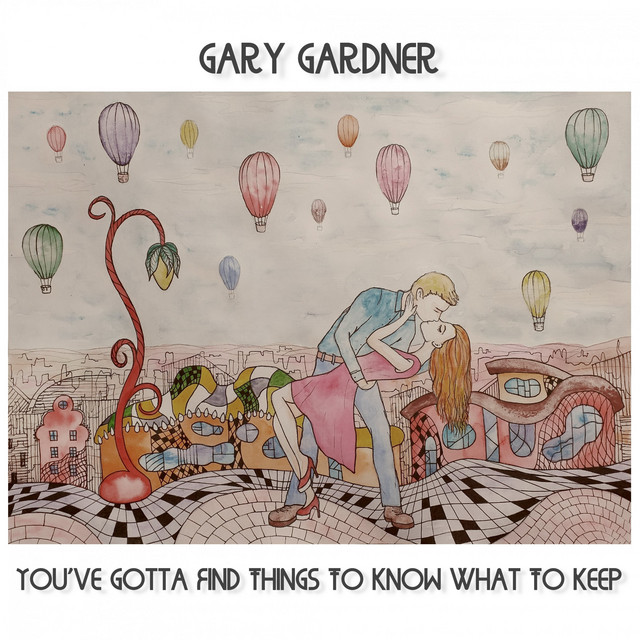 You've Gotta Find Things to Know What to Keep - Album by Gary Gardner ...