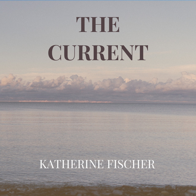 The Current - Single by Katherine Fischer | Spotify