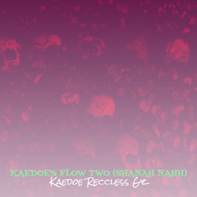 Kaedoe's Flow Two (ShaNah Nahh) - song and lyrics by Kaedoe Reccless Gz ...