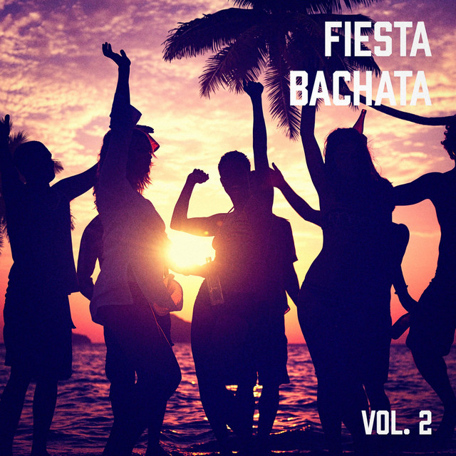 Fiesta Bachata, Vol. 2 - Compilation by Grupo De Bachata | Spotify