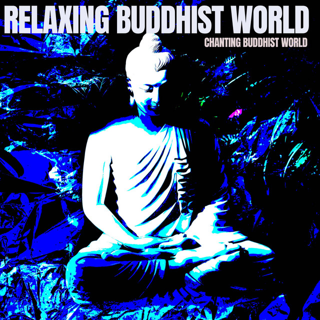 Relaxing Buddhist World - Album by Chanting Buddhist World | Spotify