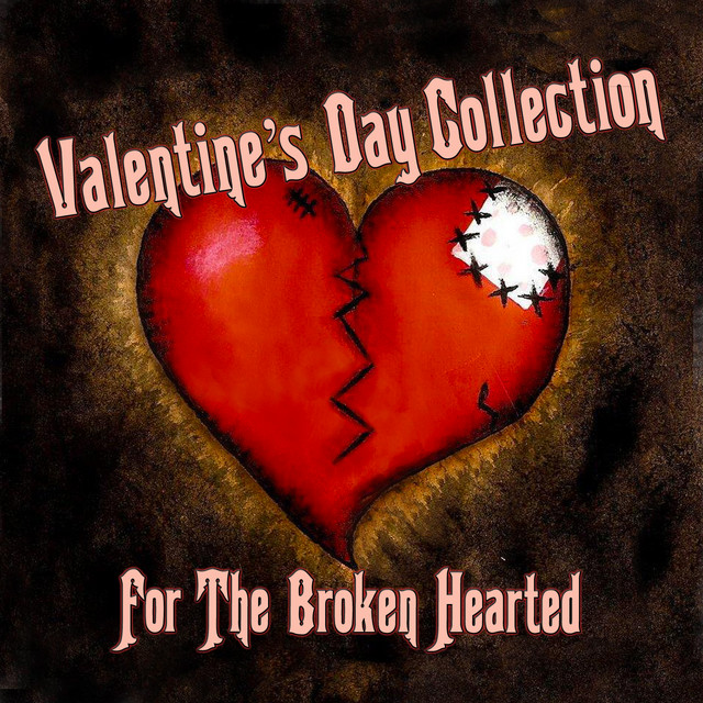 Valentine's Day Collection For The Broken Hearted - Compilation by ...