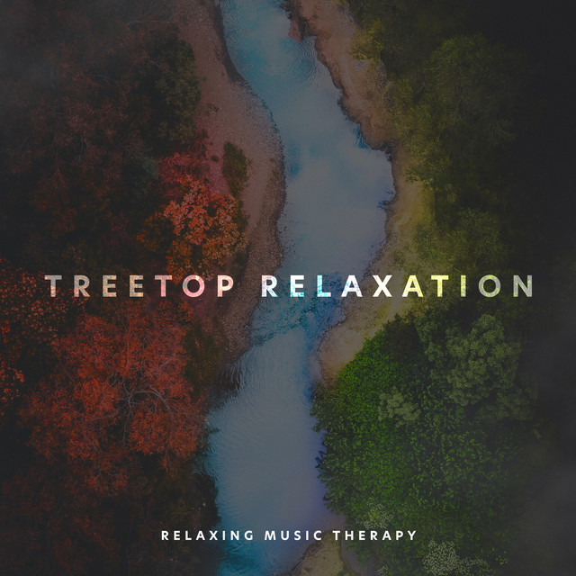 Treetop Relaxation - Album by Relaxing Music Therapy | Spotify