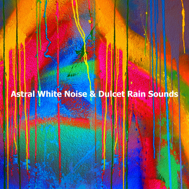 Astral White Noise & Dulcet Rain Sounds - Album by Rain Sounds and ...
