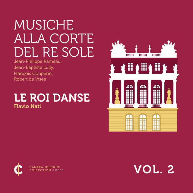 Le Roi Danse: Musiche alla corte del Re Sole, Vol. 2 - Album by Flavio ...
