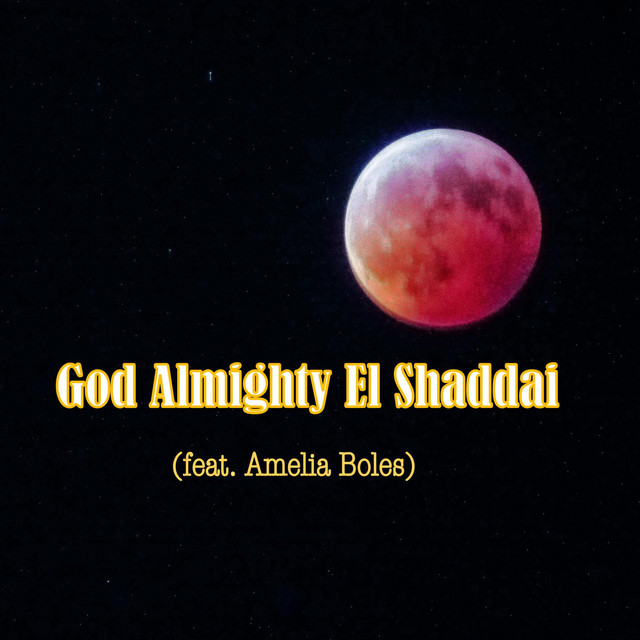God Almighty El Shaddai - song and lyrics by Amelia Boles | Spotify