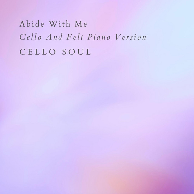 Abide With Me (Cello And Felt Piano Version) - Single by Cello Soul ...