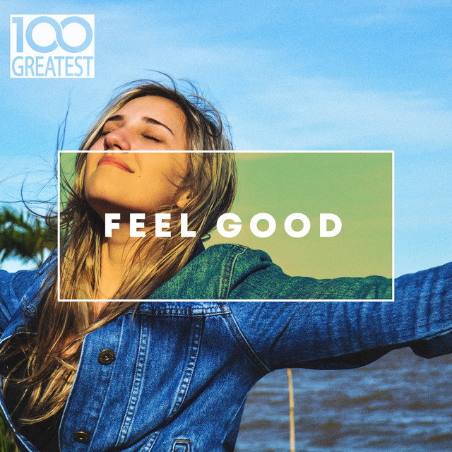 100 Greatest Feel Good - Compilation by Various Artists | Spotify