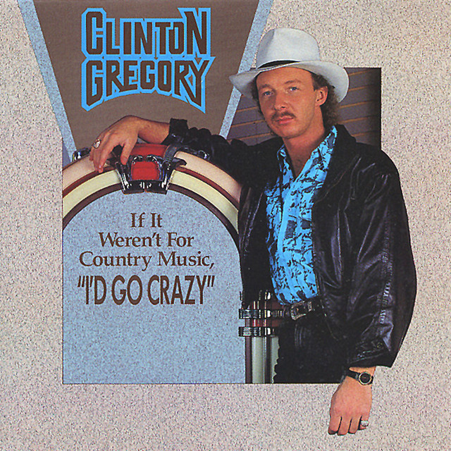 If It Wasn't For Country Music I'd Go Crazy - Album by Clinton Gregory ...
