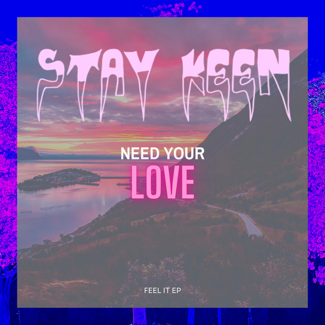 NEED YOUR LOVE - Single by STAY KEEN | Spotify
