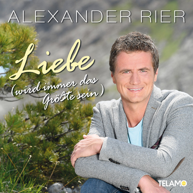 Liebe wird immer das Größte sein - Alexander Rier | Listen now!