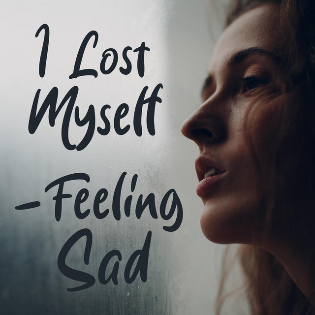 I Lost Myself - Feeling Sad - Compilation by Various Artists | Spotify