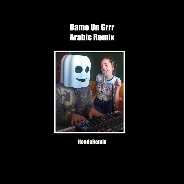 Dame Un Grrr (Arabic Remix) - song and lyrics by Honda Remix | Spotify