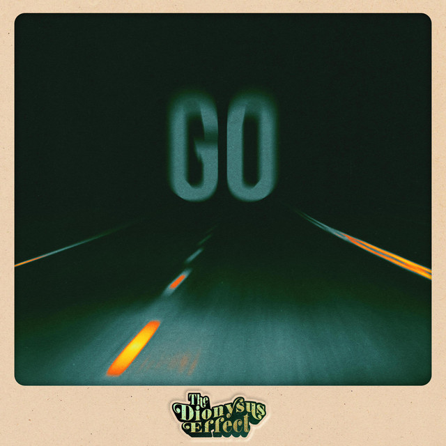 Go - Single by The Dionysus Effect | Spotify