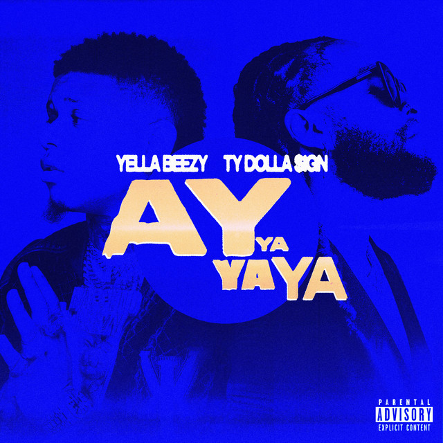 Ay Ya Ya Ya (feat. Ty Dolla $ign) - música y letra de Yella Beezy, Ty ...
