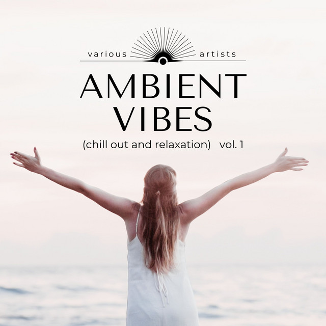 Ambient Vibes (Chill out and Relaxation), Vol. 1 - Compilation by ...