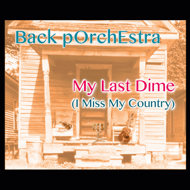 My Last Dime (I Miss My Country) - Single by Back pOrchEstra | Spotify