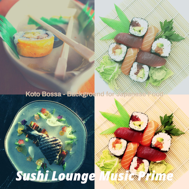 Koto Bossa - Background for Japanese Food - Album by Sushi Lounge Music ...