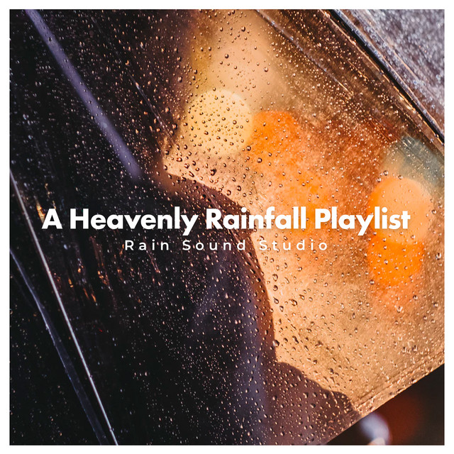 A Heavenly Rainfall Playlist - Album by Rain Sound Studio | Spotify
