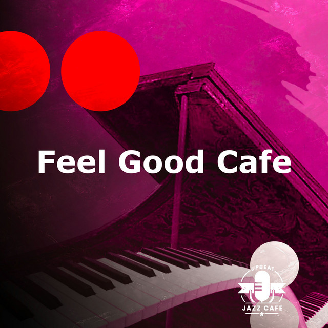 Feel Good Cafe - Album by Upbeat Jazz Cafe | Spotify