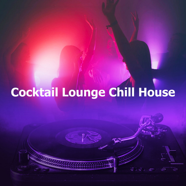 Cocktail Lounge Chill House - Album by Cocktail Party Music Collection ...