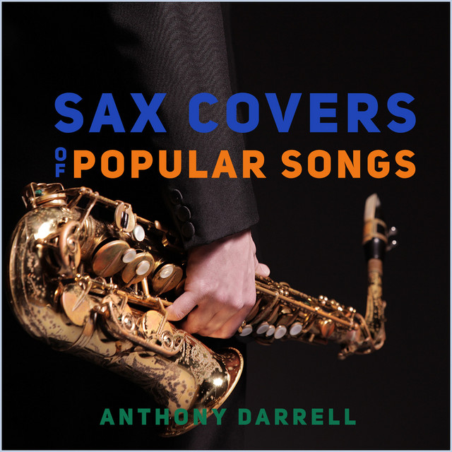 Sax Covers of Popular Songs - Album de Anthony Darrell | Spotify