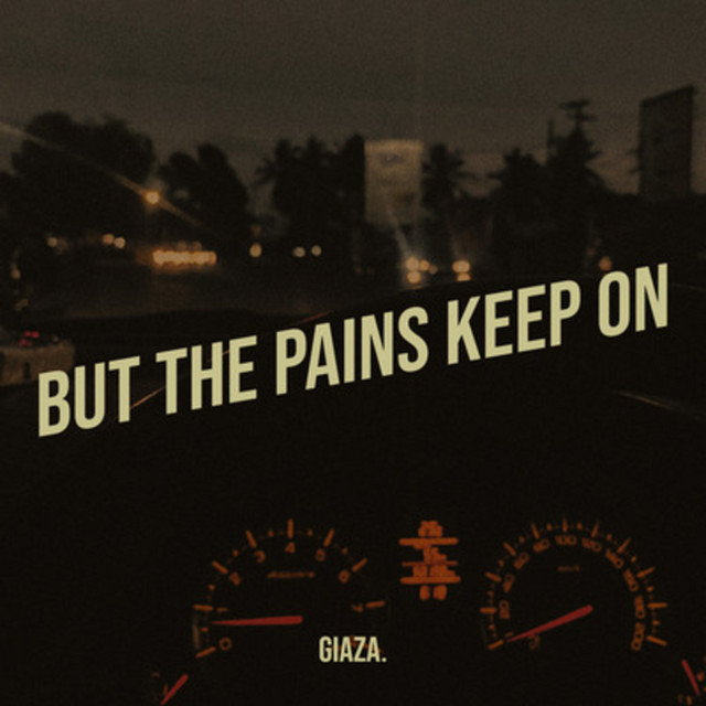 BUT THE PAINS KEEP ON - song and lyrics by Giaza | Spotify