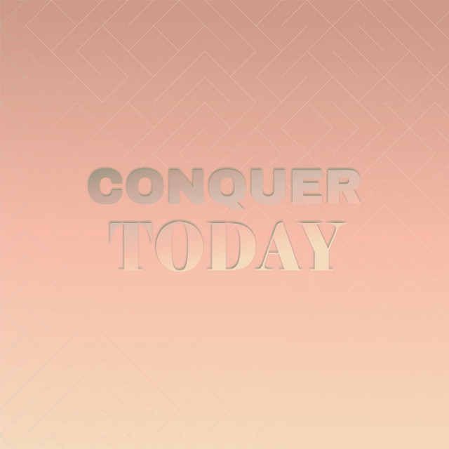 Conquer Today - Compilation by Various Artists | Spotify