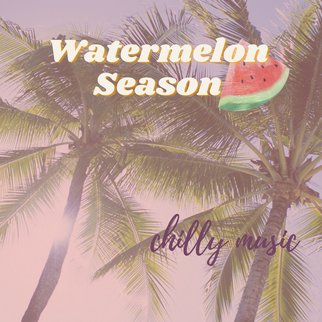 Chilly music - Album by Watermelon Season | Spotify