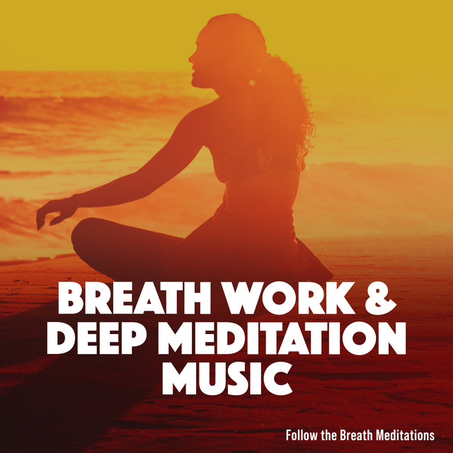 Breath Work & Deep Meditation Music - Album by Follow the Breath ...