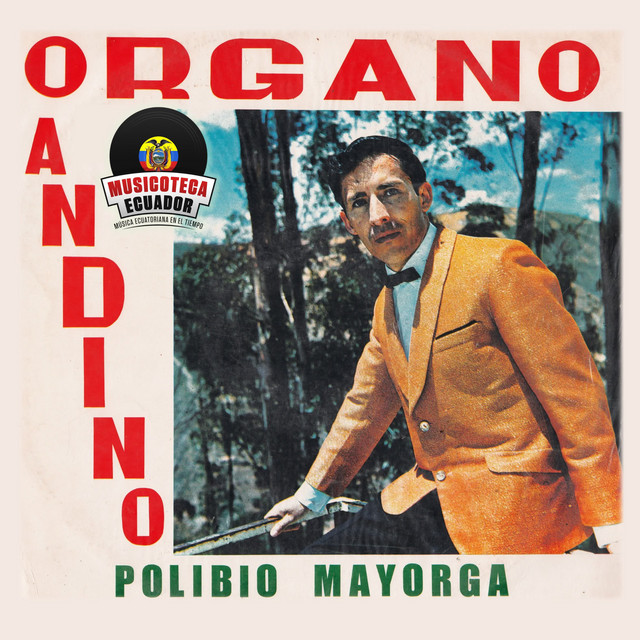 Órgano Andino - Album by Polibio Mayorga | Spotify