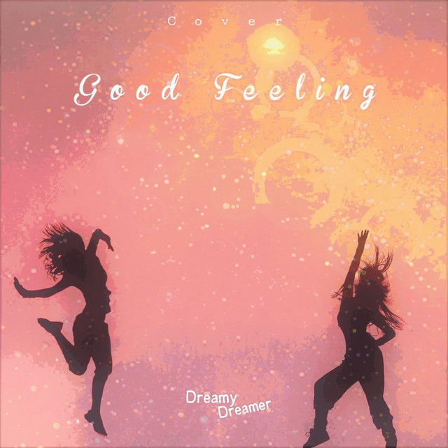 Good Feeling (Cover) - Single by Dreamy Dreamer | Spotify