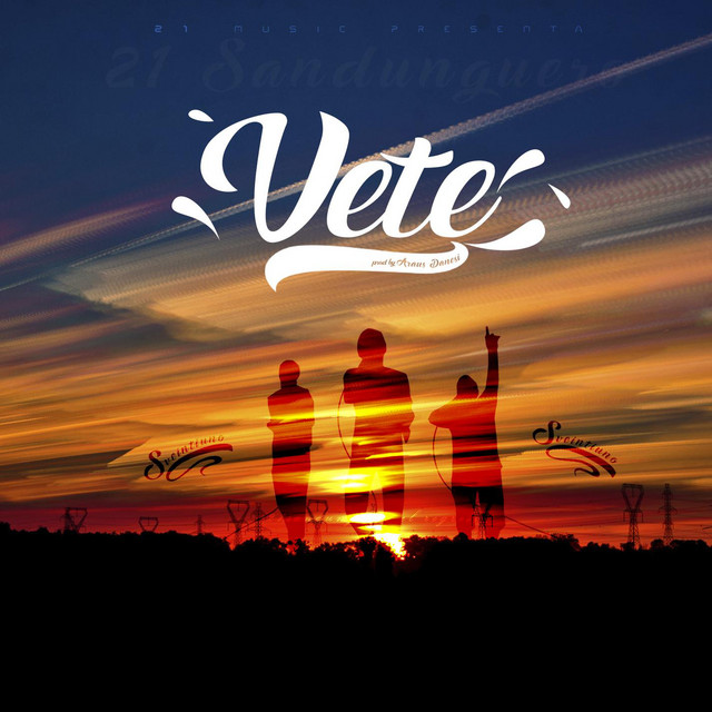Vete - song and lyrics by 21 Sandunguero | Spotify