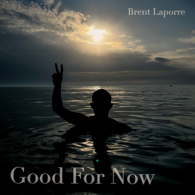 Good for Now - Single by Brent Laporre | Spotify