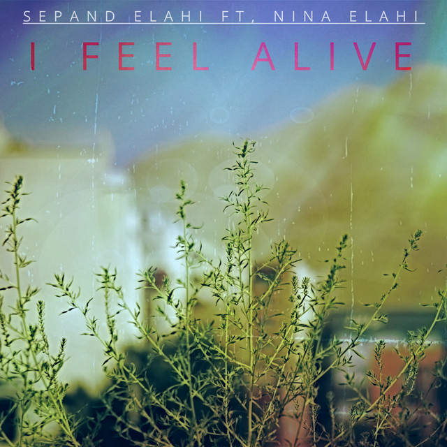 I feel alive - song and lyrics by Sepand Elahi, Nina Elahi | Spotify