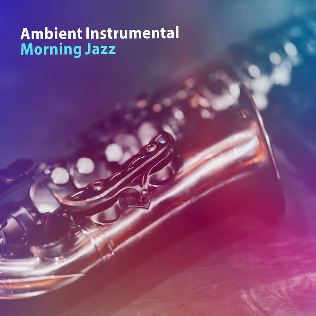 Ambient Instrumental Morning Jazz - Album by Instrumental Jazz Music ...