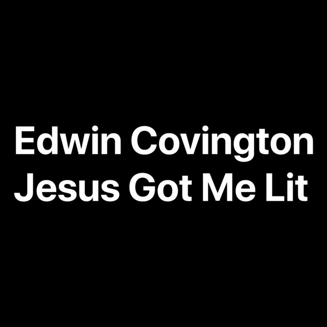 Jesus Got Me Lit - Single by Edwin Covington | Spotify