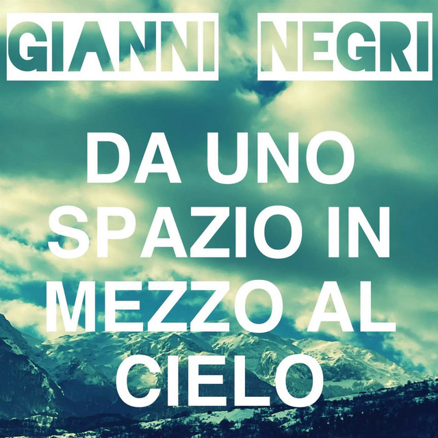 DA UNO SPAZIO IN MEZZO AL CIELO - Single by GIANNI NEGRI | Spotify
