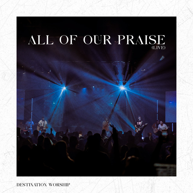All of Our Praise (Live) - Single by Destination Worship | Spotify