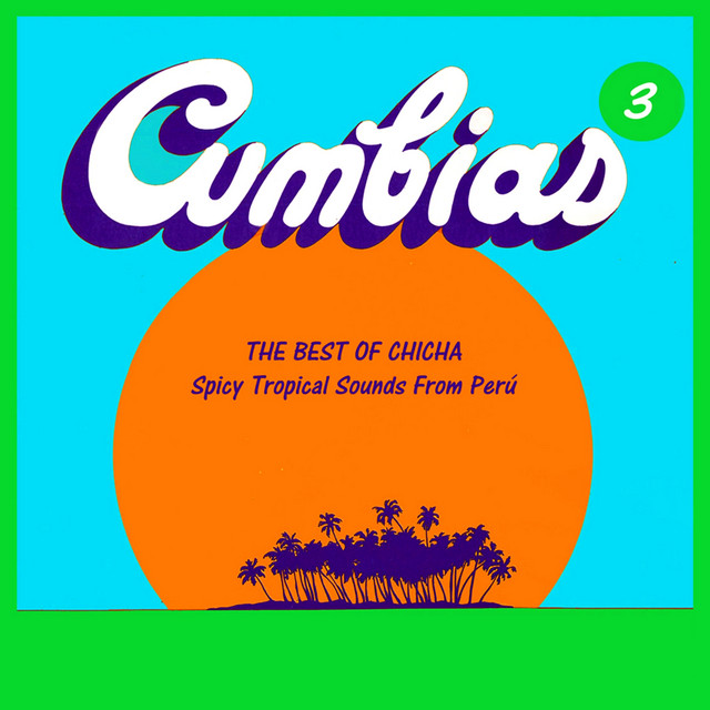 The Best of Chicha: Cumbias Vol. 3 - Spicy Tropical Sounds From Perú ...