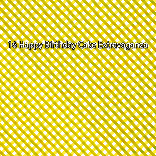16 Happy Birthday Cake Extravaganza - Album by Happy Birthday | Spotify