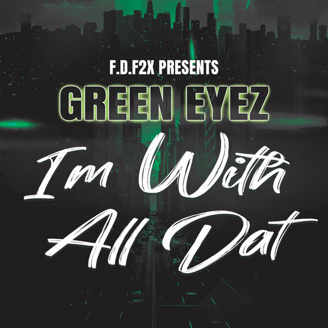 Im With All Dat - song and lyrics by GreenEyez | Spotify