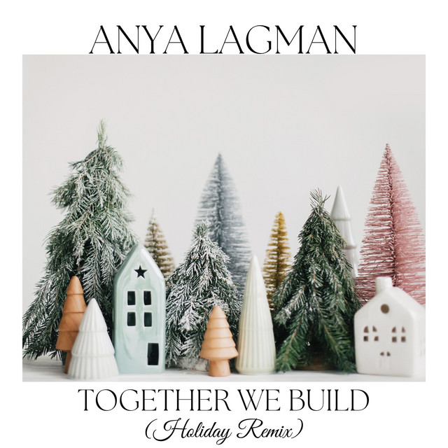 Together We Build - Holiday Remix - song and lyrics by Anya Lagman ...
