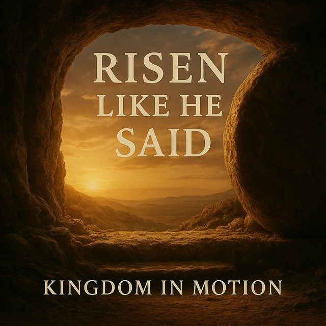 Risen Like He Said - song and lyrics by Kingdom in Motion | Spotify