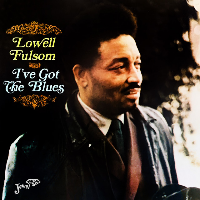 I've Got The Blues - Album by Lowell Fulson | Spotify