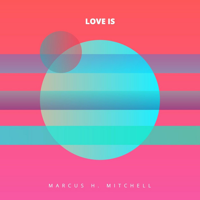 Love Is - Album by Marcus H. Mitchell | Spotify