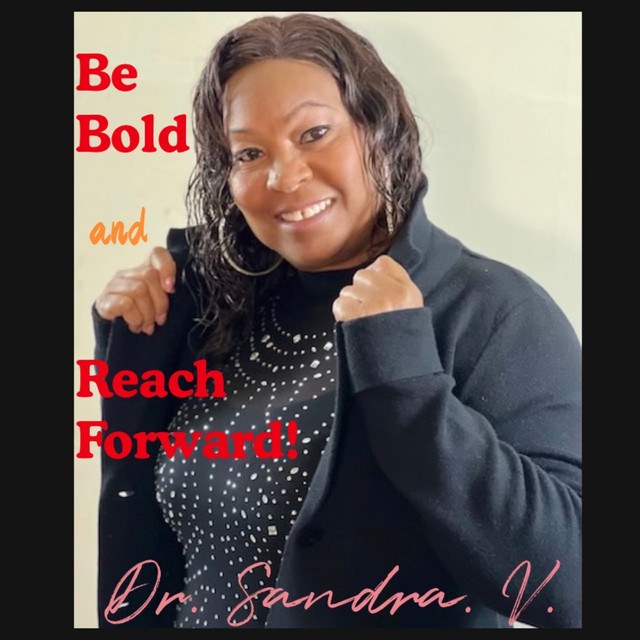 Be Bold and Reach Forward! - Album by Dr. Sandra V. | Spotify