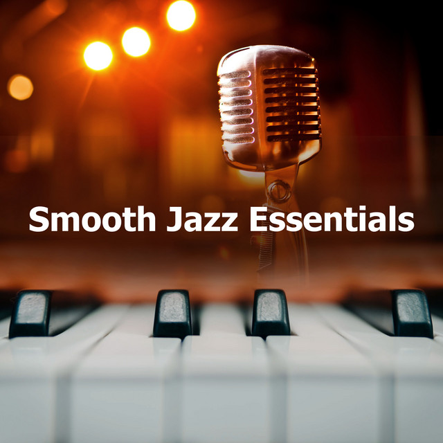 Smooth Jazz Essentials - Album by Smooth Jazz Music Academy | Spotify